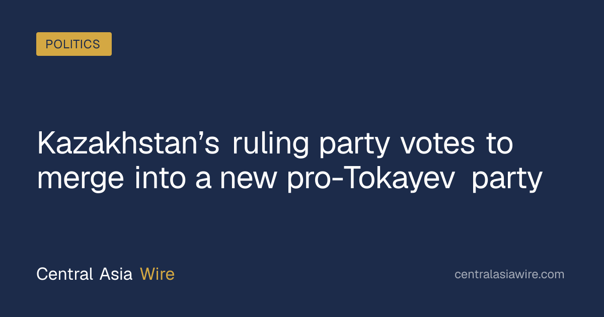 Kazakhstan’s ruling party votes to merge into a new pro-Tokayev party ...