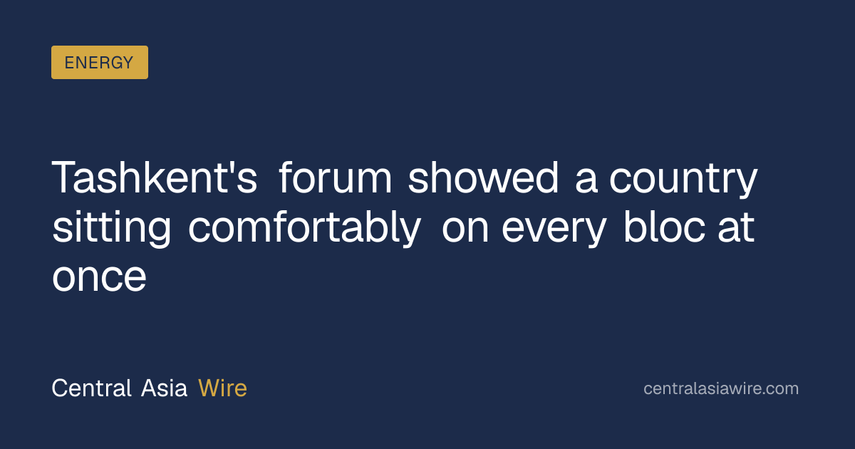 Tashkent's forum showed a country sitting comfortably on every bloc at ...